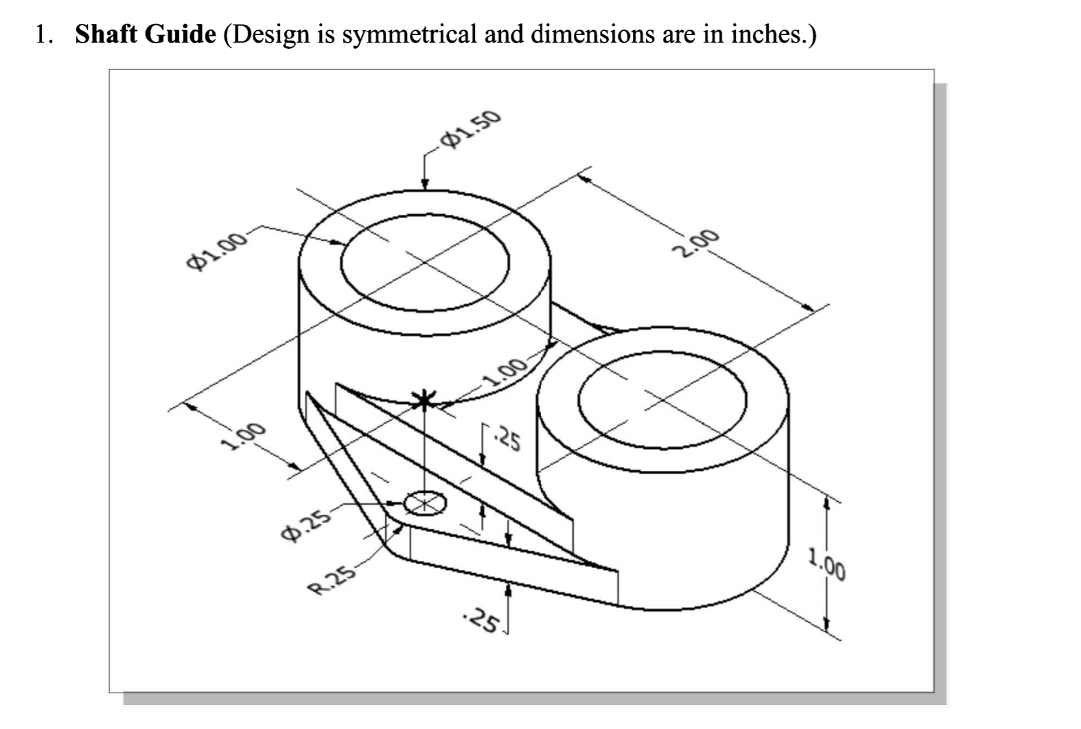 Solved 1. Shaft Guide (Design is symmetrical and dimensions | Chegg.com