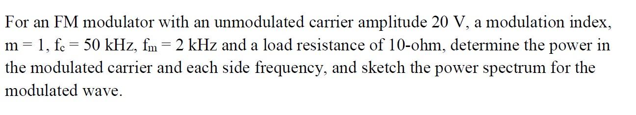 Solved For an FM modulator with an unmodulated carrier | Chegg.com