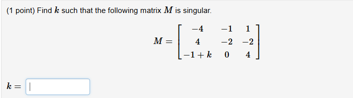 Solved (1 ﻿point) ﻿Find k ﻿such that the following matrix | Chegg.com