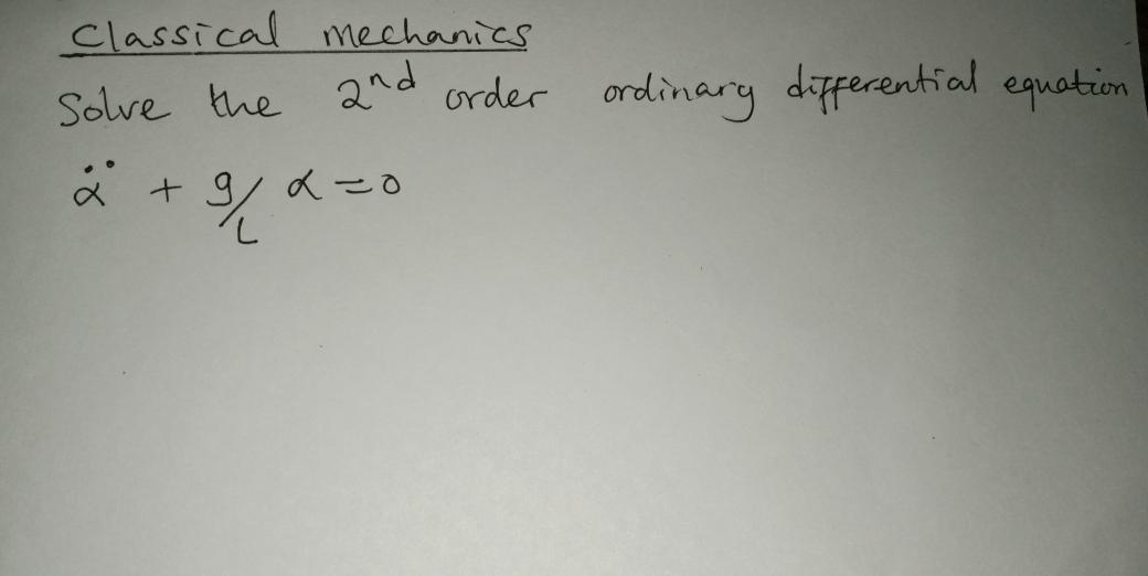 Solved Classical mechanics Solve the 2nd order ordinary | Chegg.com