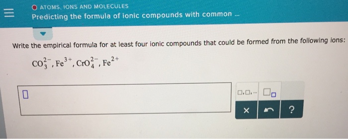 Solved ATOMS, IONS AND MOLECULES ー -Predicting the formula | Chegg.com