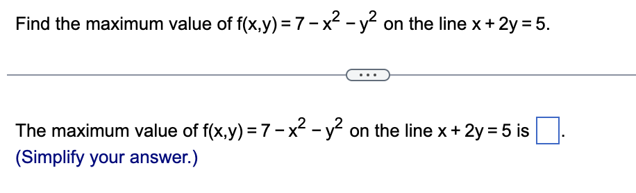 Solved Find the maximum value of f(x,y)=7−x2−y2 on the line | Chegg.com