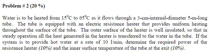 Solved Problem # 2 (20 %) Water is to be heated from 15°C to | Chegg.com