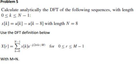 Solved Problem 5 Calculate analytically the DFT of the | Chegg.com