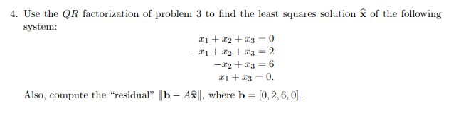 Solved 4. Use the QR factorization of problem 3 to find the | Chegg.com