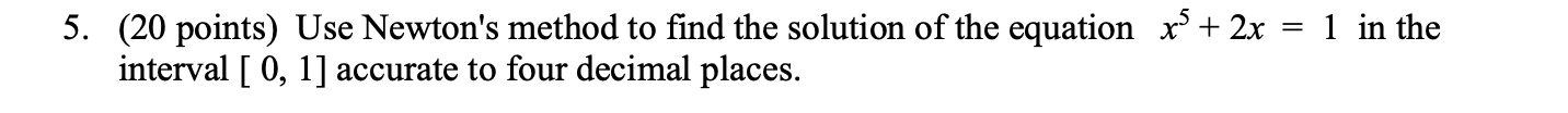 Solved 5. (20 points) Use Newton's method to find the | Chegg.com