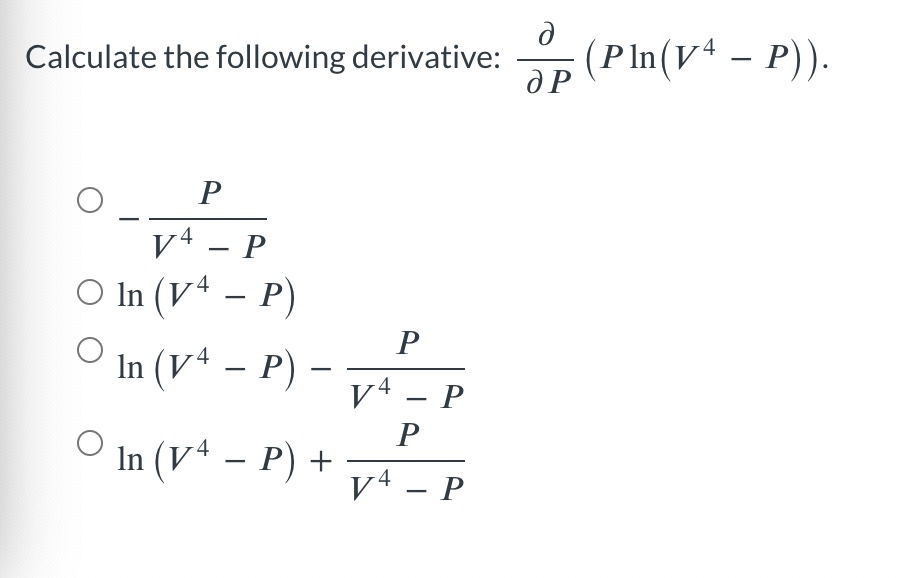 Solved Calculate the following derivative: ∂P∂(Pln(V4−P)). | Chegg.com
