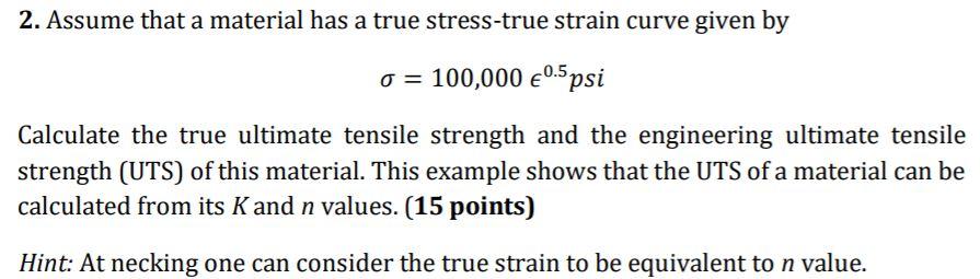 Solved 2. Assume that a material has a true stress-true | Chegg.com