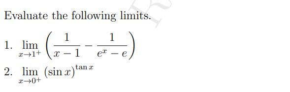 Solved Evaluate the following limits. 1. limx→1+(x−11−ex−e1) | Chegg.com