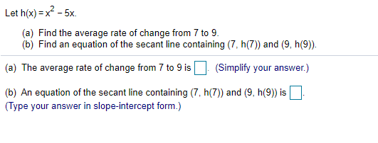 Solved Let h(x)=x2 - 5x (a) Find the average rate of change | Chegg.com