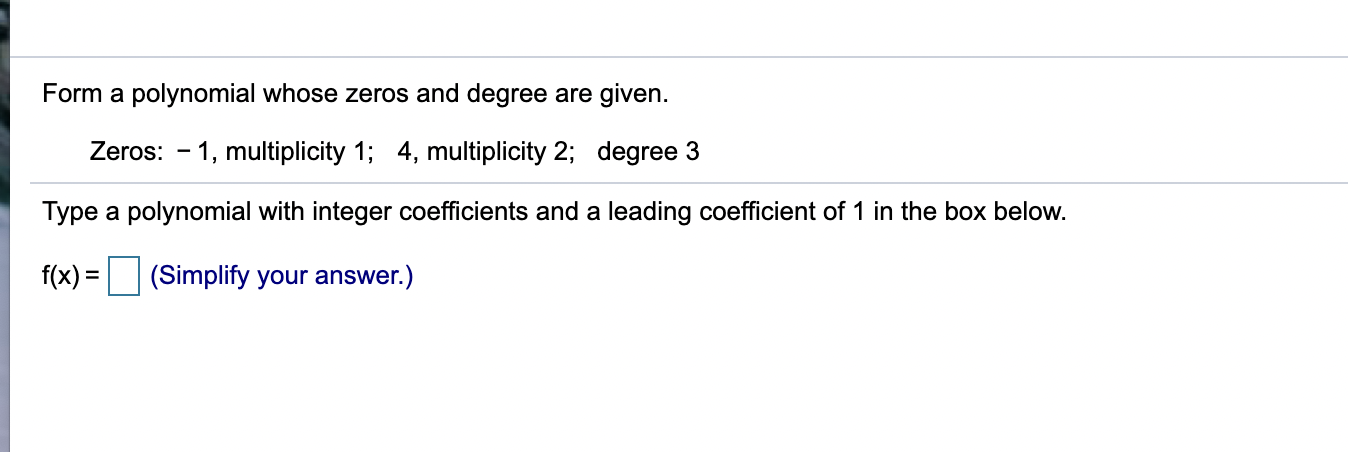 Solved Form a polynomial whose zeros and degree are given. | Chegg.com