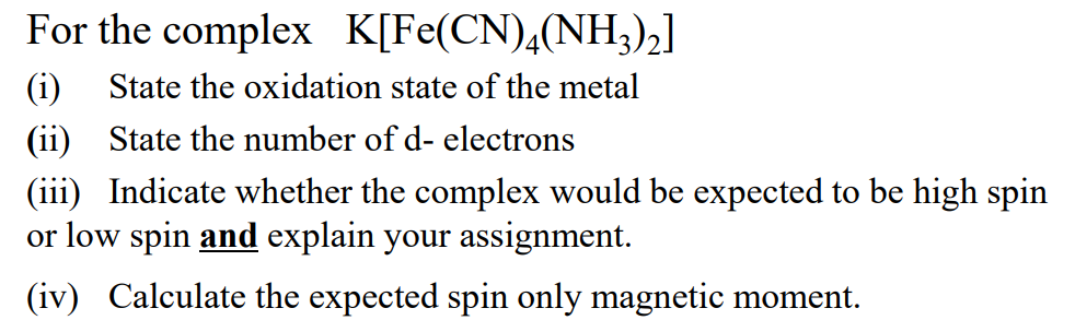 Solved For the complex K[Fe(CN)4(NH3)2] (i) State the | Chegg.com