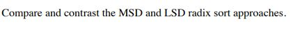 Solved Compare and contrast the MSD and LSD radix sort | Chegg.com