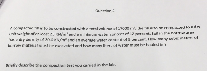 Solved Question2 A compacted fill is to be constructed with | Chegg.com