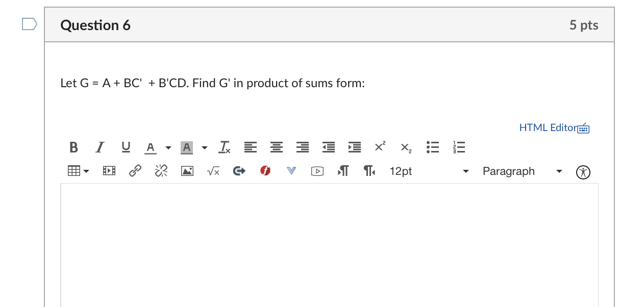 Solved Question 6 5 pts Let G = A + BC' + B'CD. Find G' in | Chegg.com