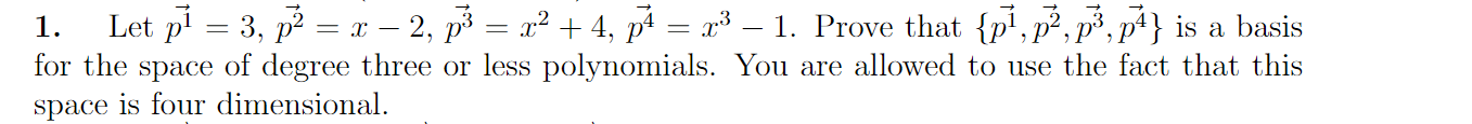 Solved 1. Let p1=3,p2=x−2,p3=x2+4,p4=x3−1. Prove that | Chegg.com