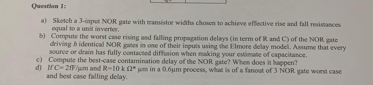 Question 1: a) Sketch a 3-input NOR gate with | Chegg.com