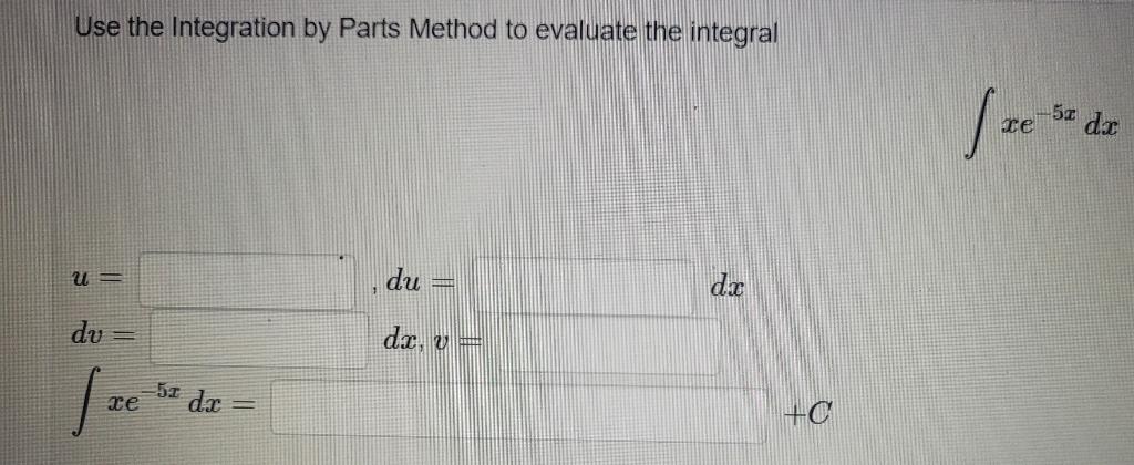 Solved Use the Integration by Parts Method to evaluate the | Chegg.com