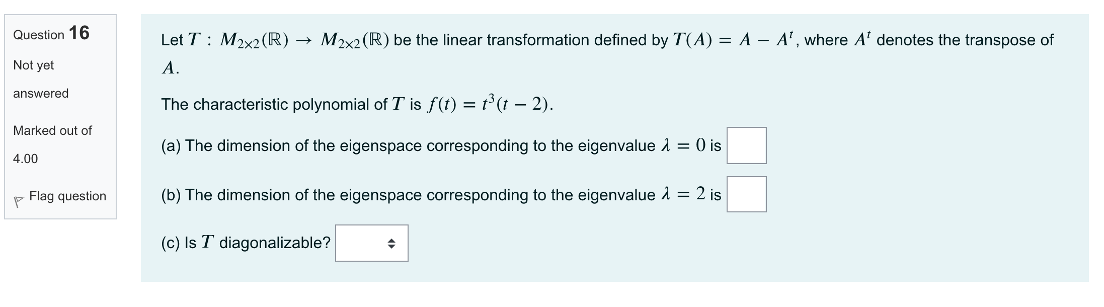 Solved Question 16 Let T : M2x2(R) → M2x2(R) be the linear | Chegg.com