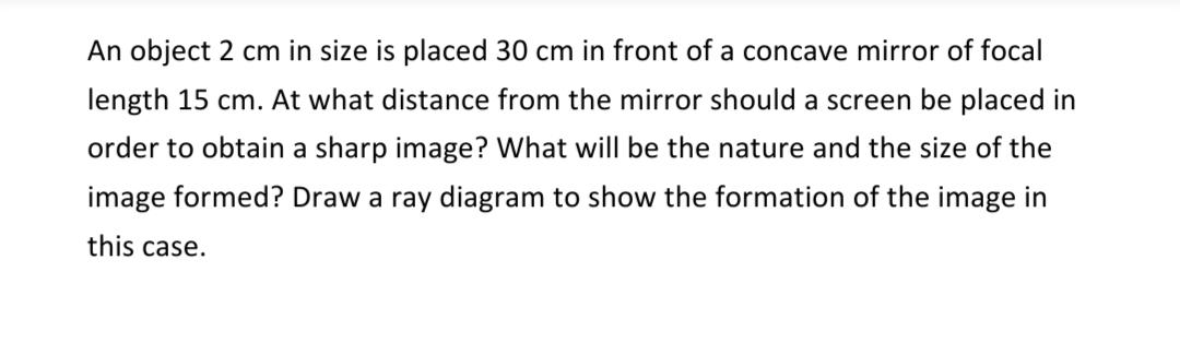 Solved An object 2 cm in size is placed 30 cm in front of a | Chegg.com