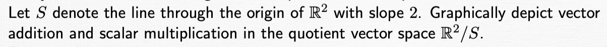 Solved Let S denote the line through the origin of R2 with | Chegg.com