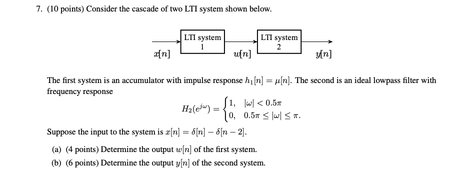 Solved 7. (10 points) Consider the cascade of two LTI system | Chegg.com