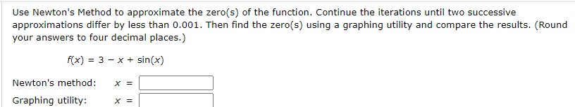 Solved Use Newton's Method to approximate the zero(s) of the | Chegg.com