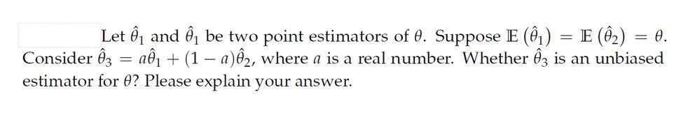 Solved Let θ^1 and θ^1 be two point estimators of θ. Suppose | Chegg.com