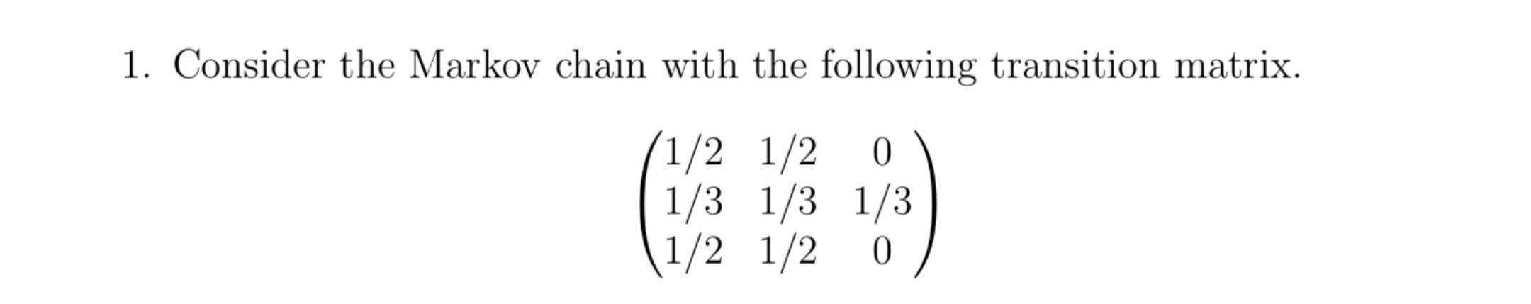Solved 1. Consider the Markov chain with the following | Chegg.com