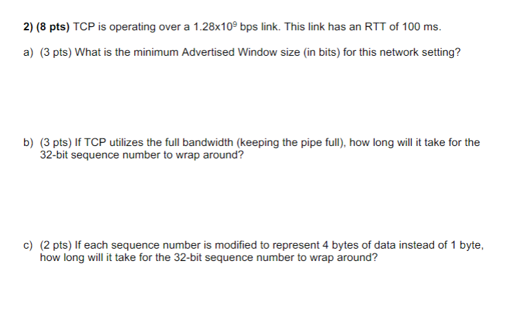 Solved 2) (8 pts) TCP is operating over a 1.28x10 bps link. | Chegg.com