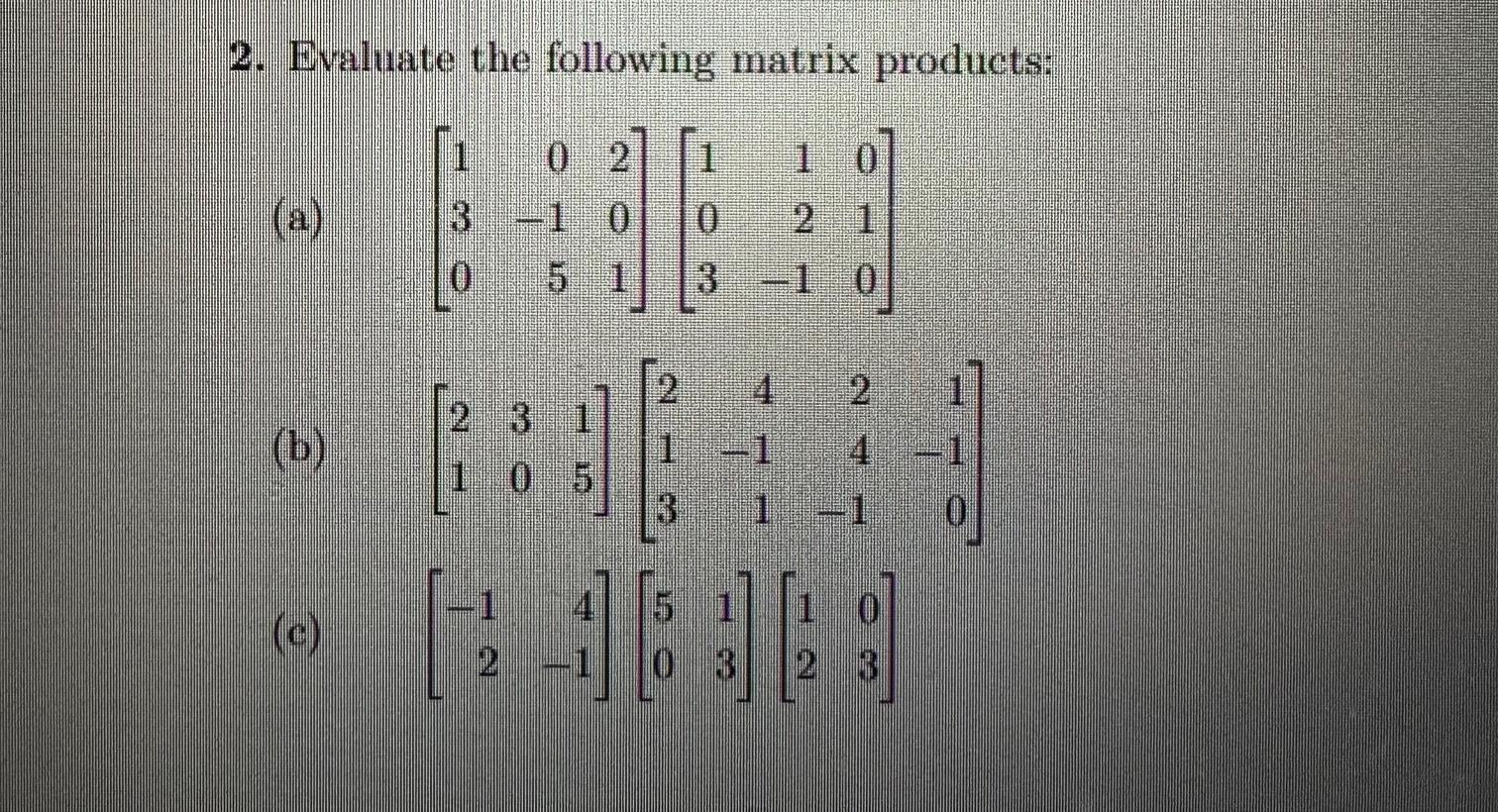 Solved 2. Evaluate the following matrix products: (a) | Chegg.com