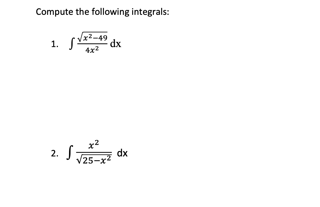 Solved Compute the following integrals: 1. ∫4x2x2−49dx 2. | Chegg.com