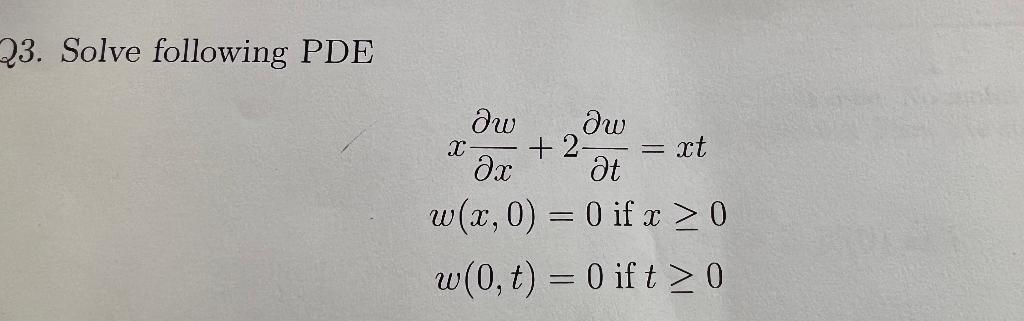 Solved Q3. Solve following PDE x∂x∂w+2∂t∂w=xtw(x,0)=0 if | Chegg.com