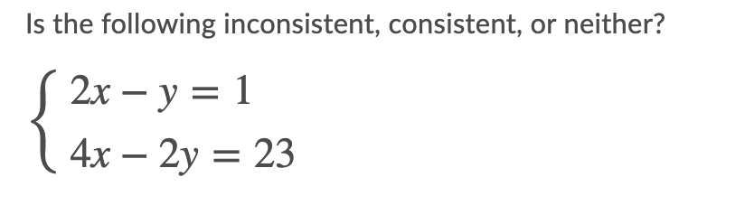 Solved Is the following inconsistent, consistent, or | Chegg.com