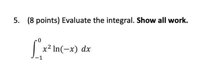 Solved 5. (8 points) Evaluate the integral. Show all work. . | Chegg.com