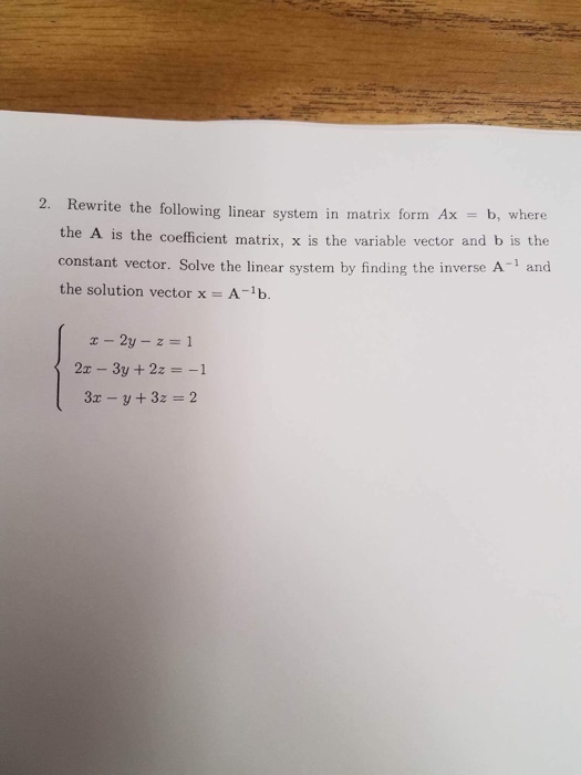 Solved Rewrite the following linear system in matrix form Ax | Chegg.com