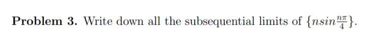 Solved Problem 3. Write down all the subsequential limits of | Chegg.com