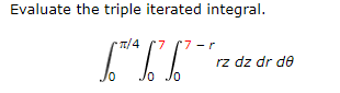 Solved Evaluate the triple iterated integral. | Chegg.com