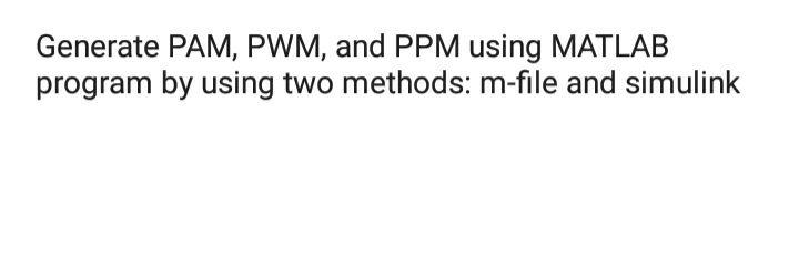 Solved Generate Pam Pwm And Ppm Using Matlab Program By 6638