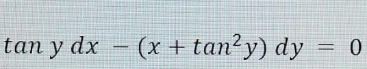 Solved tan y dx - (x + tan’y) dy = 0 | Chegg.com