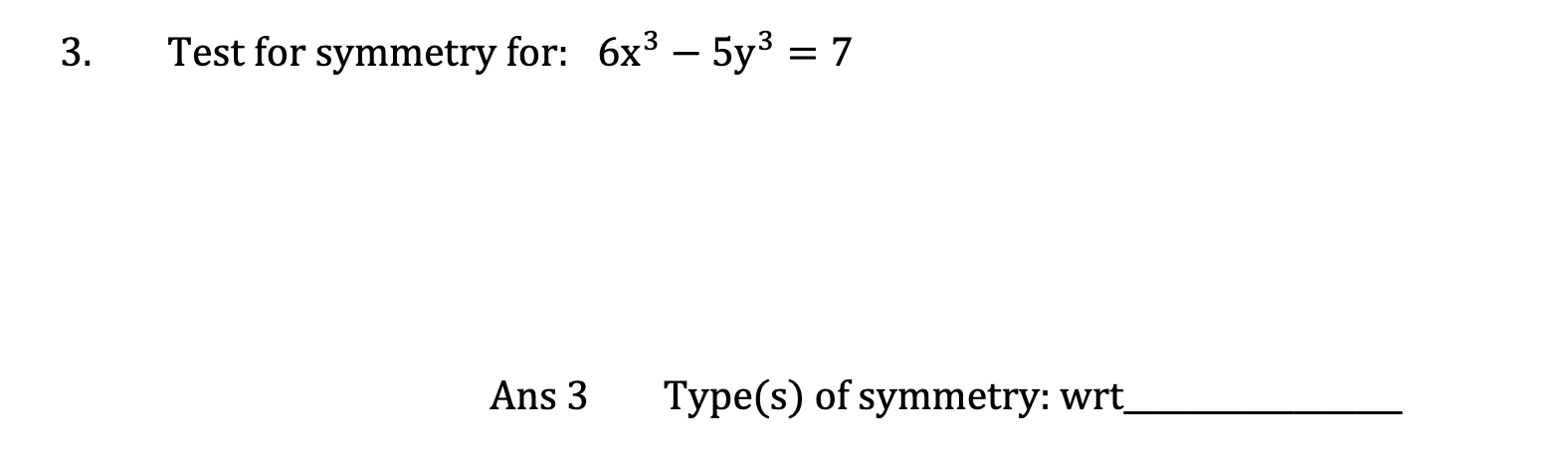 Solved Test for symmetry for: 6x3-5y3=7Ans 3 ﻿Type(s) ﻿of | Chegg.com