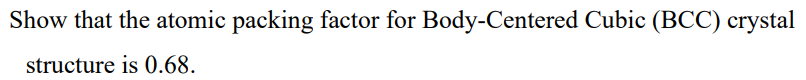 Solved Show that the atomic packing factor for Body-Centered | Chegg.com