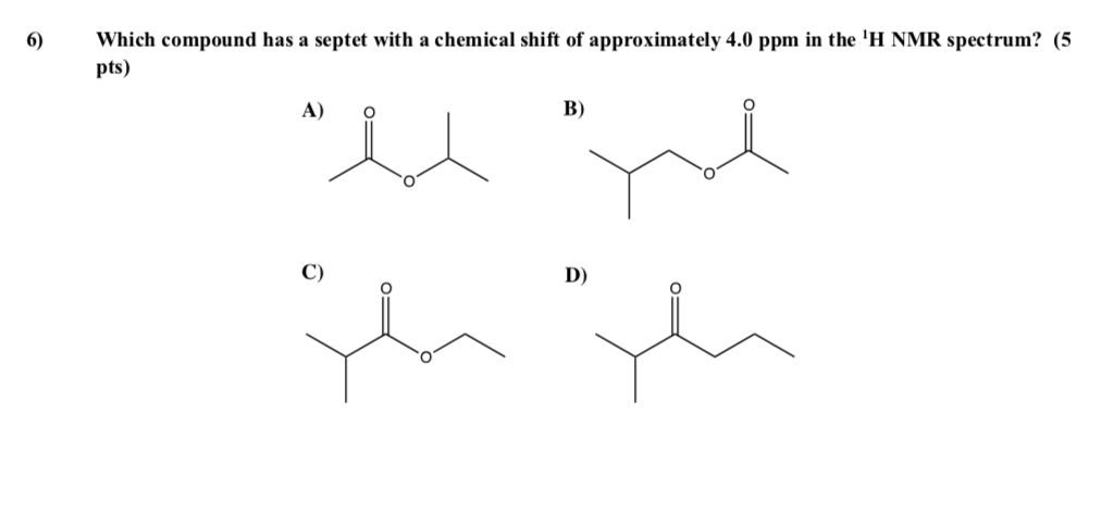 Solved 6) Which compound has a septet with a chemical shift | Chegg.com