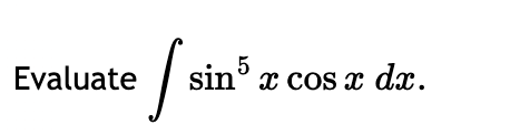 Solved Evaluate ∫sin5xcosxdx | Chegg.com