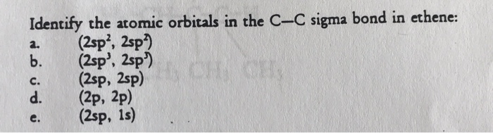 Solved Identify the atomic orbitals in the C-C sigma bond in | Chegg.com