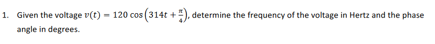 Solved 1. Given the voltage v(t)=120cos(314t+4π), determine | Chegg.com