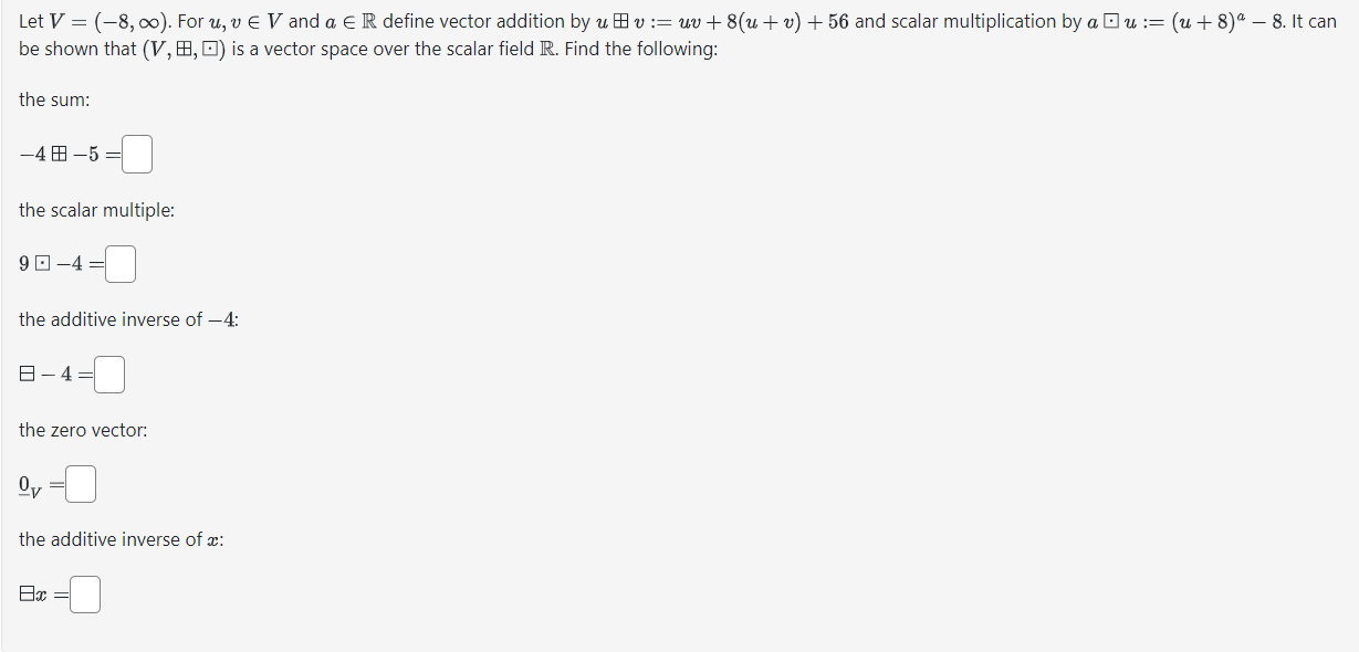 Solved Let V=(−8,∞). For u,v∈V and a∈R define vector | Chegg.com