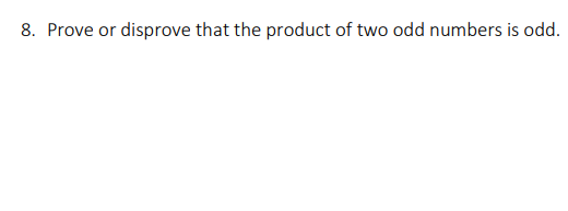 Solved 8. Prove or disprove that the product of two odd | Chegg.com
