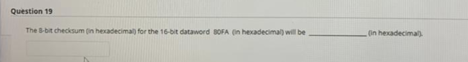 Solved Question 19 The 8-bit checksum (in hexadecimal) for | Chegg.com