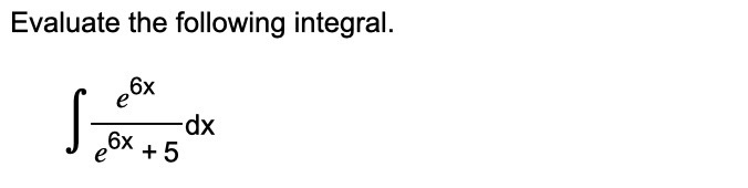 Solved Evaluate the following integral. ∫e6x+5e6xdx | Chegg.com